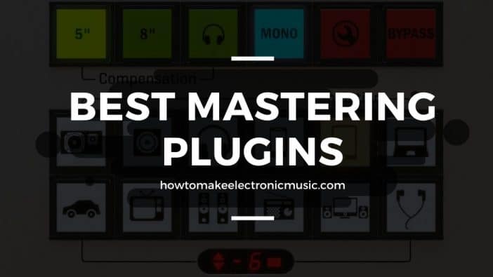 Best Mastering Plugins: Top 9 Picks for 2024 - How To Make Electronic Music